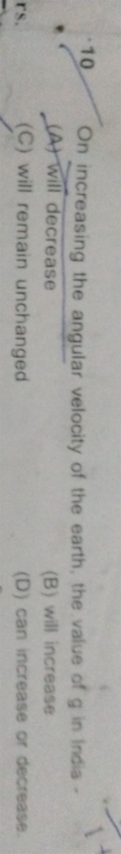 10 On Increasing The Angular Velocity Of The Earth The Value Of G In Ind