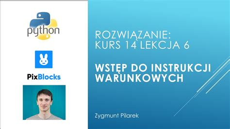 pixblocks python kurs 14 lekcja 6 wstęp do instrukcji warunkowych