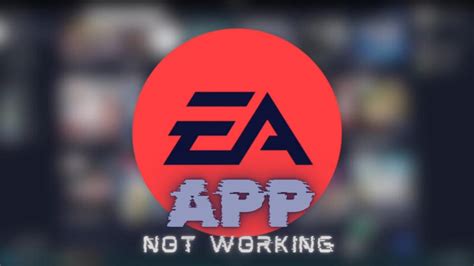 EA App Is Not Working Properly Try These Fixes Vxchnge