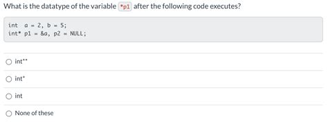 Solved What Is The Datatype Of The Variable P1 After The