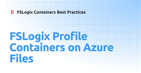 Fslogix Profile Containers On Azure Files Fslogix Containers Best Practices
