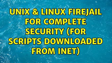 unix and linux firejail for complete security for scripts downloaded