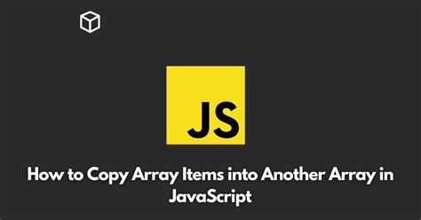 How To Copy Array Items Into Another Array In Javascript Programming Cube