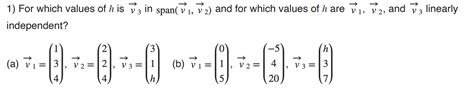 Solved 1 For Which Values Of H Is V3 In Spanv1v2 And For
