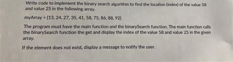 Solved Write Code To Implement The Binary Search Algorithm