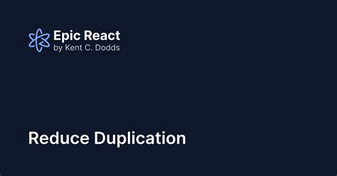 Reduce Duplication Epic React By Kent C Dodds