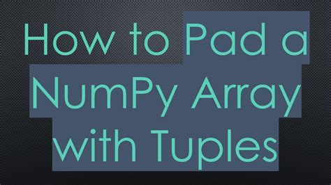 How To Pad A Numpy Array With Tuples Youtube