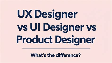 Ux Designer Vs Ui Designer Vs Product Designer— Whats The Difference