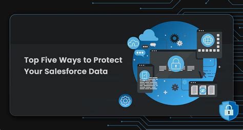 Top Five Ways To Protect Your Salesforce Data Dataarchiva