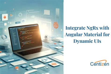 Integrating Ngrx With Angular Material For Responsive Uis Centizen Inc