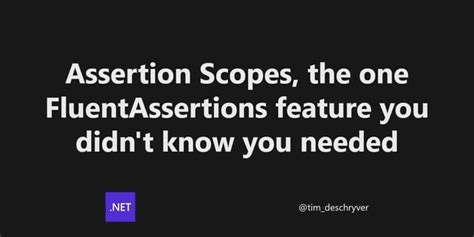 Assertion Scopes The One Fluentassertions Feature You Didnt Know You Needed Rdotnet