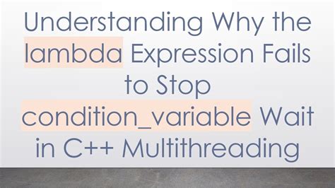 Understanding Why The Lambda Expression Fails To Stop Condition