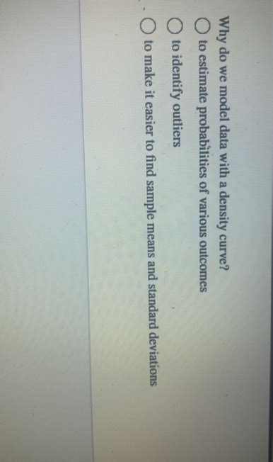 [solved] Why Do We Model Data With A Density Curve To Esti