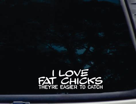 Ich Liebe Fette Weiber Sie Sind Leichter Zu Fangen Lustige Gestanzte Vinyl Aufkleber A