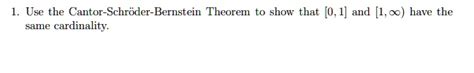 Solved Use The Cantor Schroder Bernstein Theorem To Show That [0 1] And [1 And Have The Same