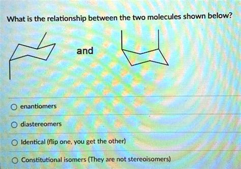 Solved What Is The Relationship Between The Two Molecules Shown Below And Enantiomers