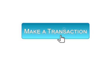 Make A Transaction Web Interface Button Clicked With Mouse Cursor Blue
