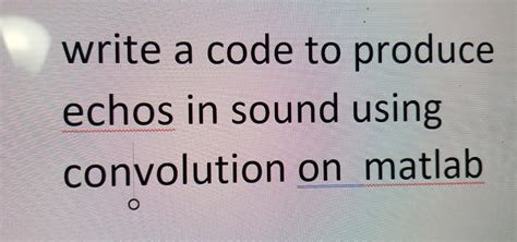 Solved Write A Code To Produce Echos In Sound Using