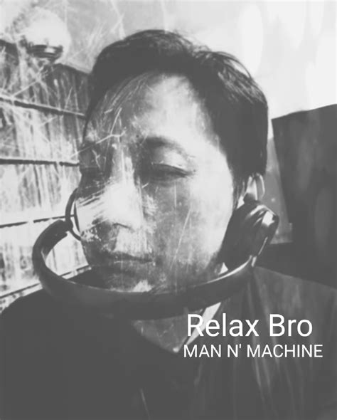 Relax Bro Man N Machine On Hear65