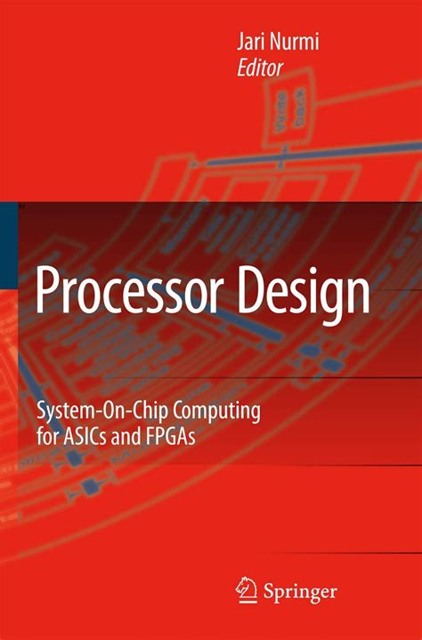 Processor Design System On Chip Computing For Asics And Fpgas Nurmi Jari Books