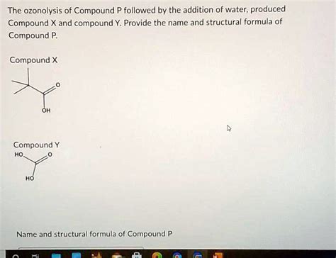 The Ozonolysis Of Compound P Followed By The Addition Of Water Produced Compound X And Compound