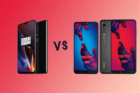 OnePlus 6T Vs Huawei P20 P20 Pro Which Should You Buy