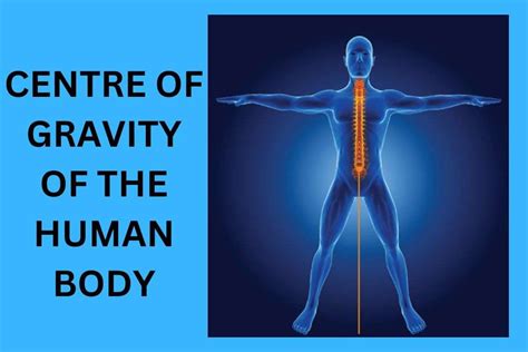 Centre Of Gravity Of The Human Body The Best Guide 2023