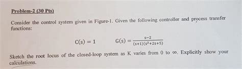 Solved Consider The Control System Given In Figure 1 Given Chegg