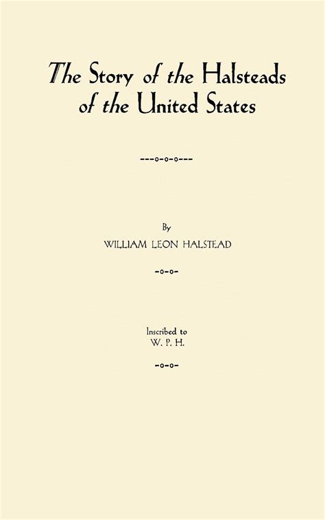 The Story Of The Halsteads Of The United States William Leon Halstead Books
