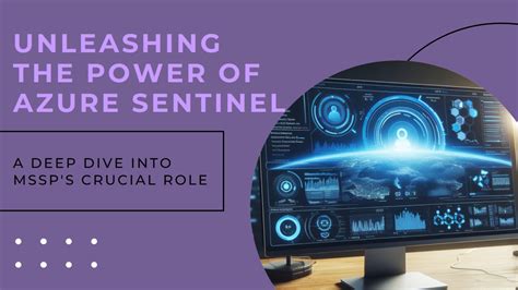 Unveiling The Power Of Azure Sentinel A Deep Dive Into Mssps Crucial Role