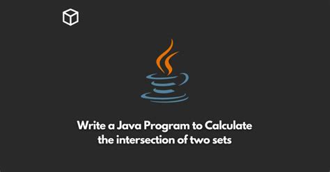 Write A Java Program To Calculate The Intersection Of Two Sets Programming Cube