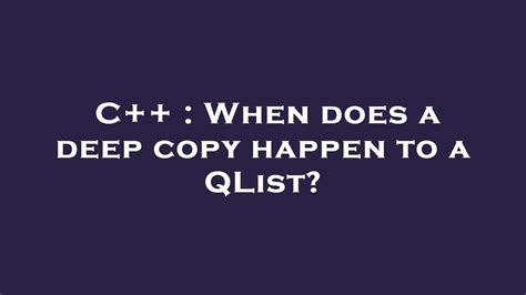 C When Does A Deep Copy Happen To A Qlist Youtube