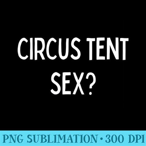 Circus Tent Sex Png Templates Download Inspire Uplift