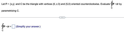 solved let f x y and c be the triangle with vertices