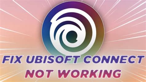 How To Fix Ubisoft Connect Not Working On Windows