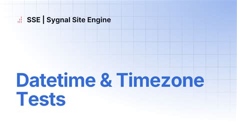 Datetime And Timezone Tests Sse Sygnal Site Engine