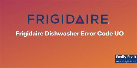 Frigidaire Dishwasher Error Code Uo How To Fix It