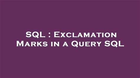 Sql Exclamation Marks In A Query Sql Youtube
