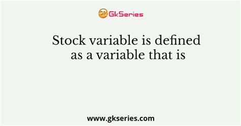 Stock Variable Is Defined As A Variable That Is