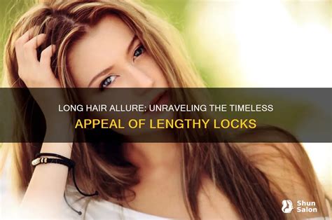 Long Hair Allure Unraveling The Timeless Appeal Of Lengthy Locks