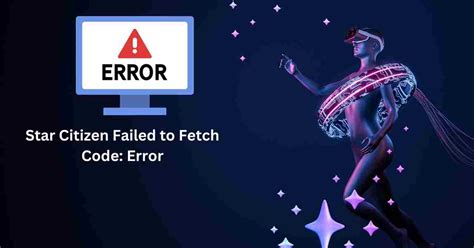 Fix In 1 Min Star Citizen Failed To Fetch Code Error All About Web