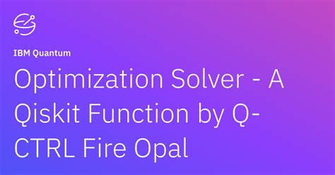 Optimization Solver A Qiskit Function By Q Ctrl Fire Opal Ibm Quantum Documentation