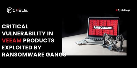 Ransomware Gangs Exploit Critical Vulnerability In Veeam