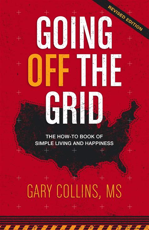 Going Off The Grid The How To Book Of Simple Living And Happiness Off