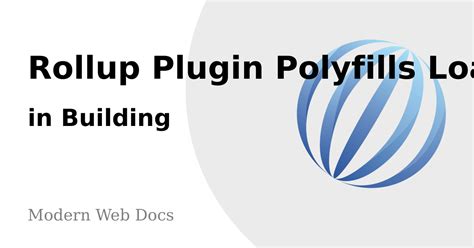 Building Rollup Plugin Polyfills Loader Modern Web