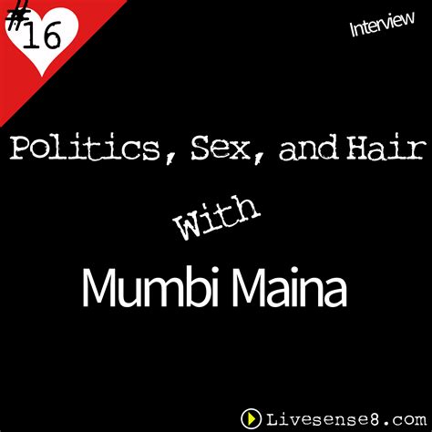 Interview Politics Sex And Hair W Mumbi Maina Live Sense 8 Podcast