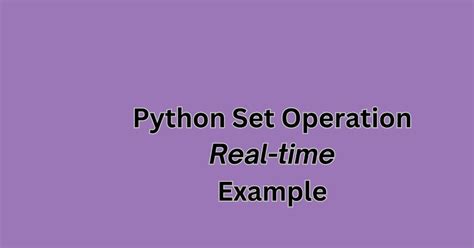 Python Set Operations Explained From Theory To Real Time Applications