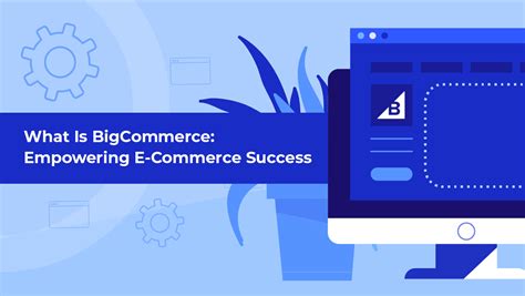 Is Bigcommerce The Key To Your E Commerce Triumph