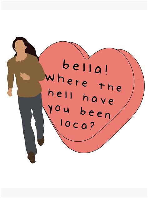 Bella Where The Hell Have You Been Loca Bella Where You Been Loca