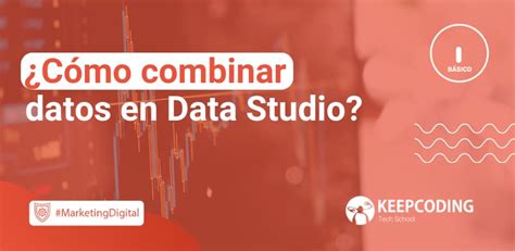 Cómo combinar datos en Data Studio